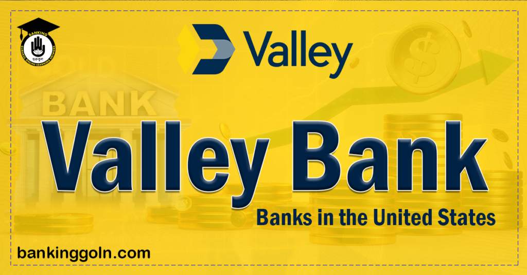 Valley Bank | banks in the United States - Banking Gurukul, GOLN