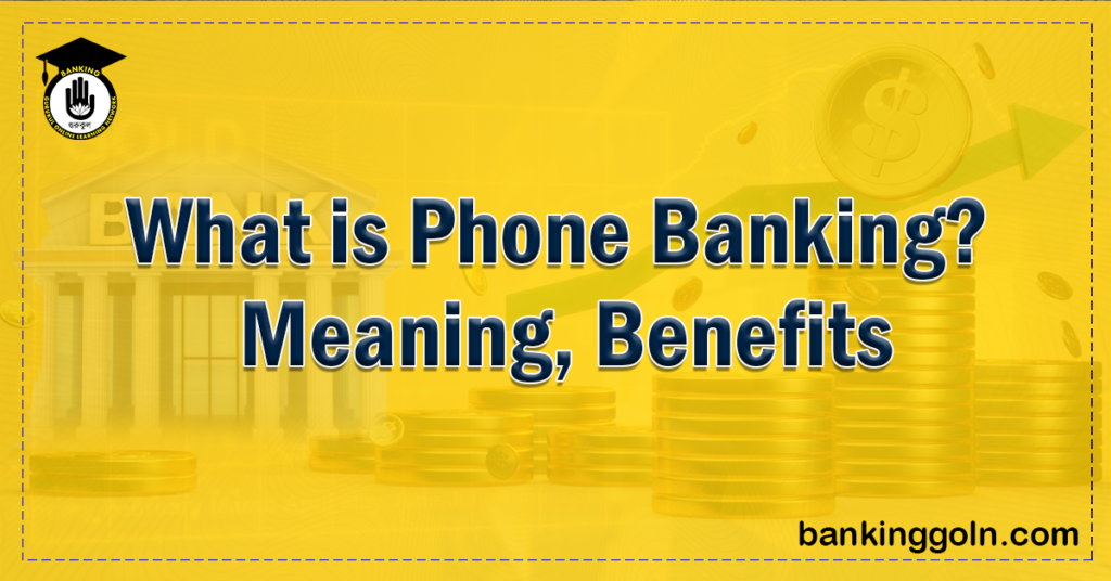 What is Phone Banking? Meaning, Benefits - Banking Gurukul, GOLN