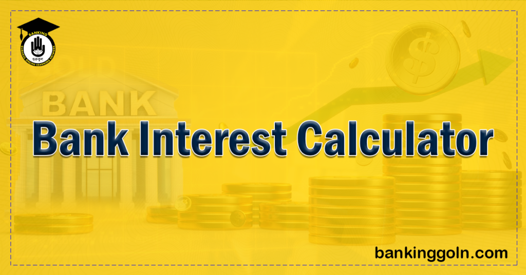 Bank Interest Calculator - Banking Gurukul, GOLN