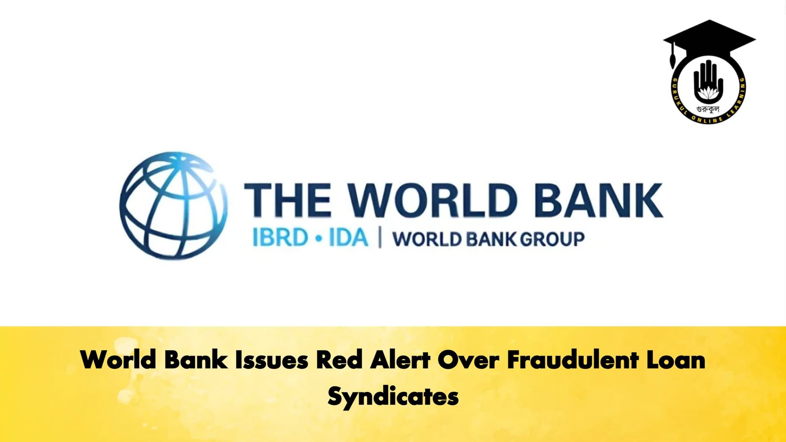 World Bank Issues Red Alert Over Fraudulent Loan Syndicates - Banking ...