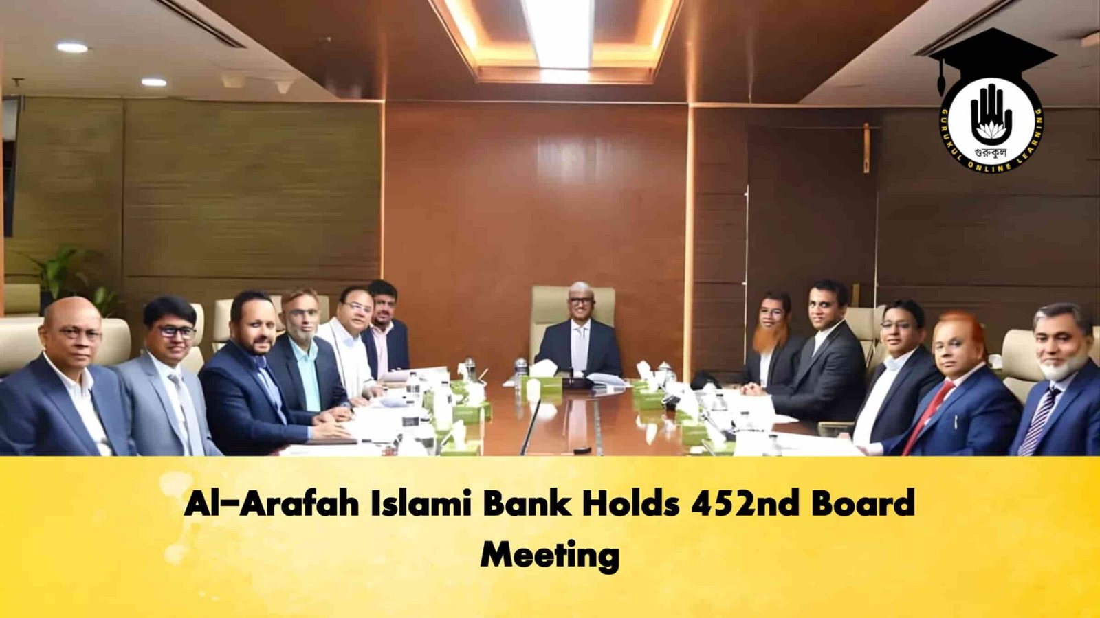 Al-Arafah Islami Bank Holds 452nd Board Meeting - Banking Gurukul, GOLN